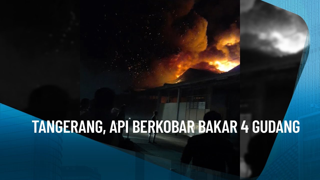 TANGERANG, API BERKOBAR BAKAR 4 GUDANG - YouTube