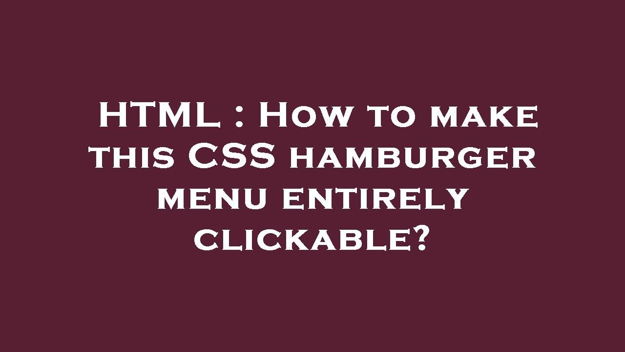 HTML : How to make this CSS hamburger menu entirely clickable? - YouTube