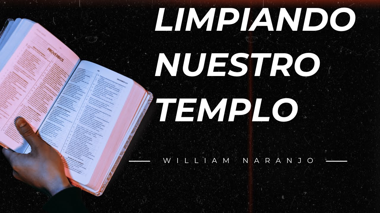 Limpiando Nuestro Templo. Pastor "William Naranjo". - YouTube