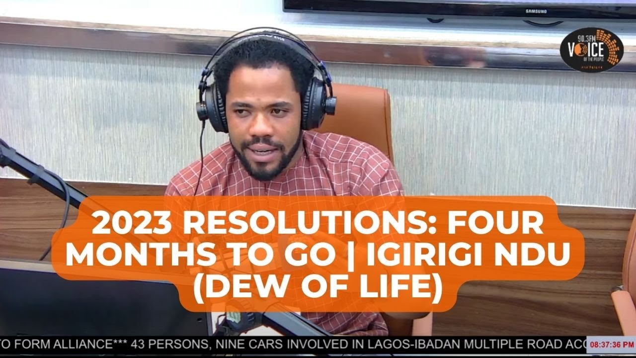 2023 Resolutions: Four Months to Go | Igirigi Ndu (Dew of Life) - YouTube