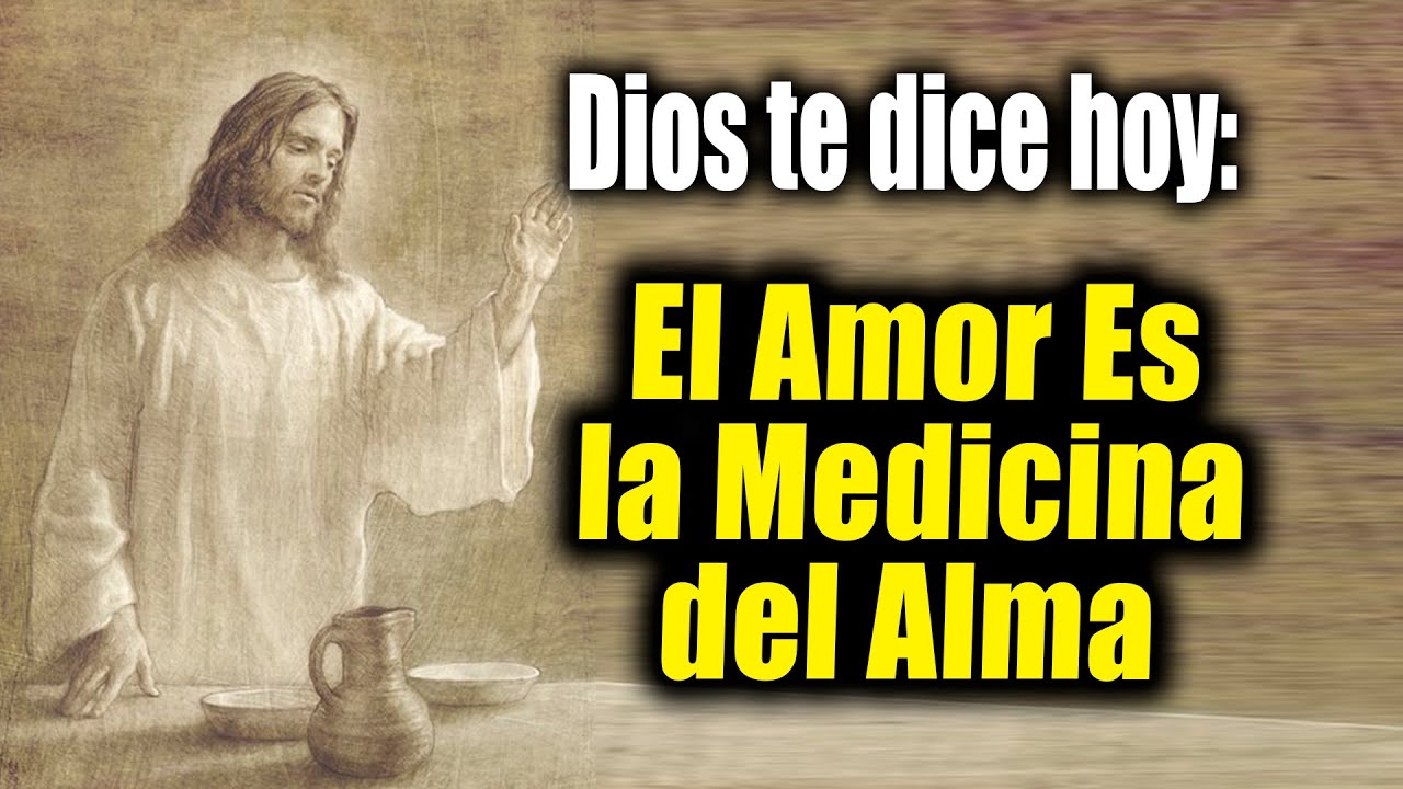 DIOS TE DICE HOY - El Amor Es la Medicina del Alma - YouTube