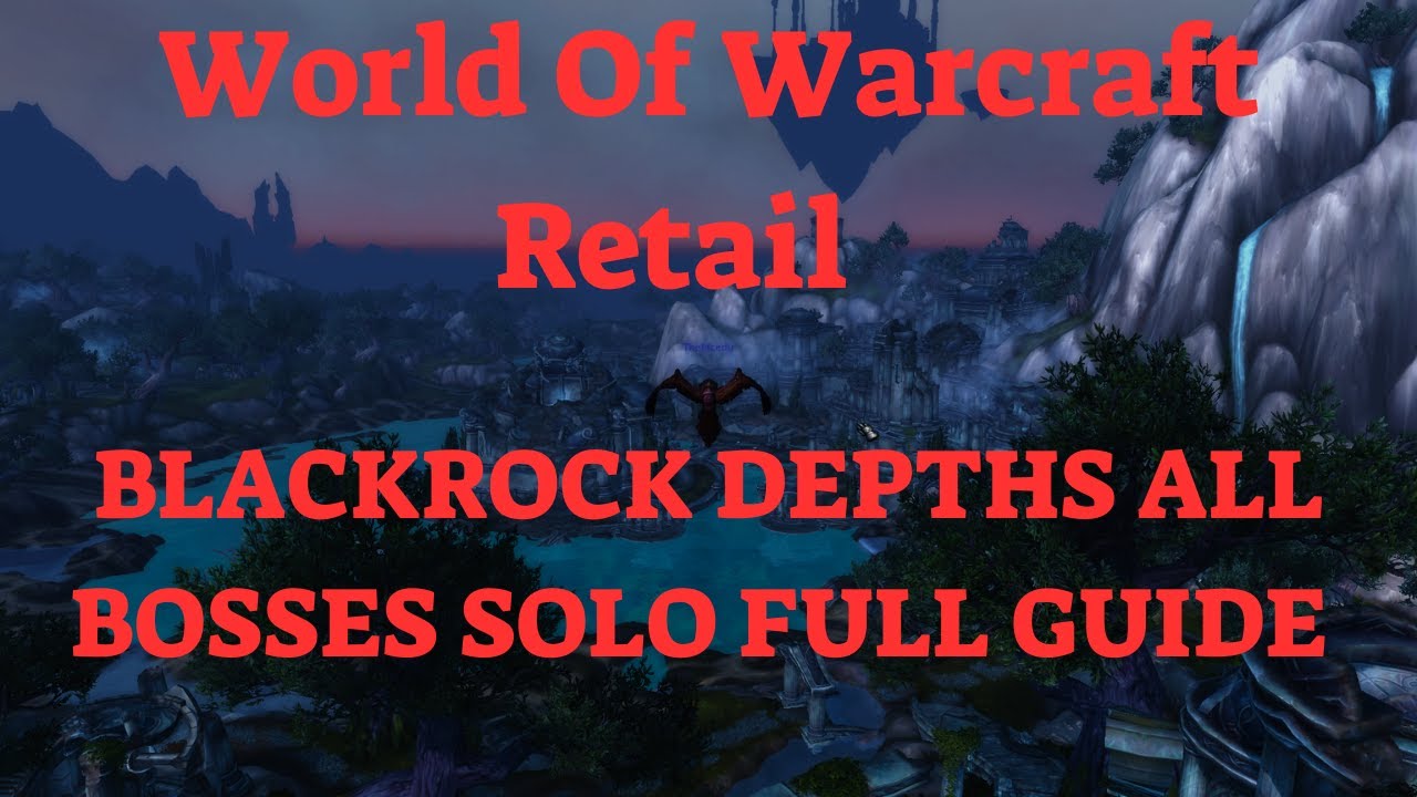 World Of Warcraft Retail Blackrock Depths All Bosses Solo Full Guide ...