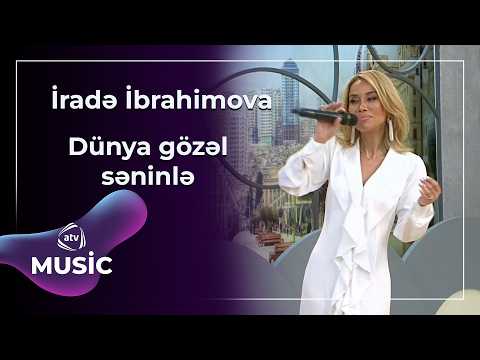 Dünya səninlə gözəl - İradə İbrahimova