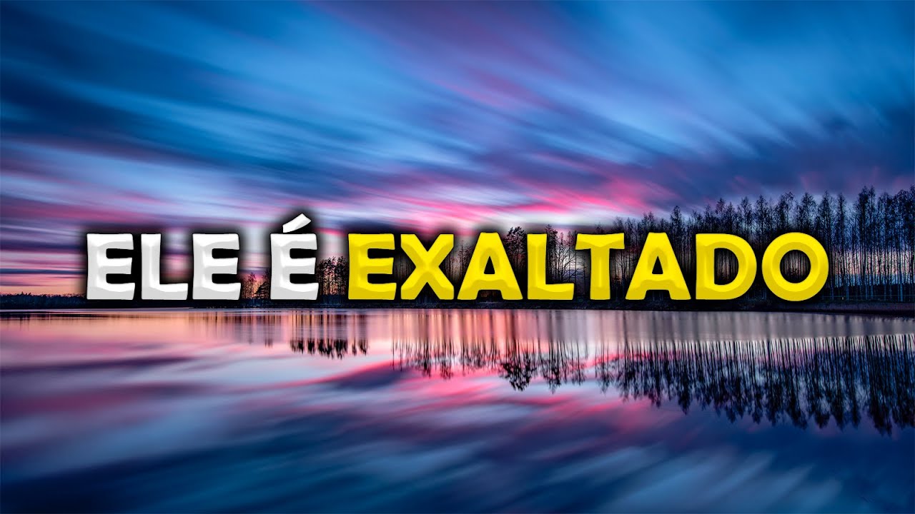 Ele É Exaltado - Adhemar Campos | Fundo Musical Para Orar, Pregar e Ler ...