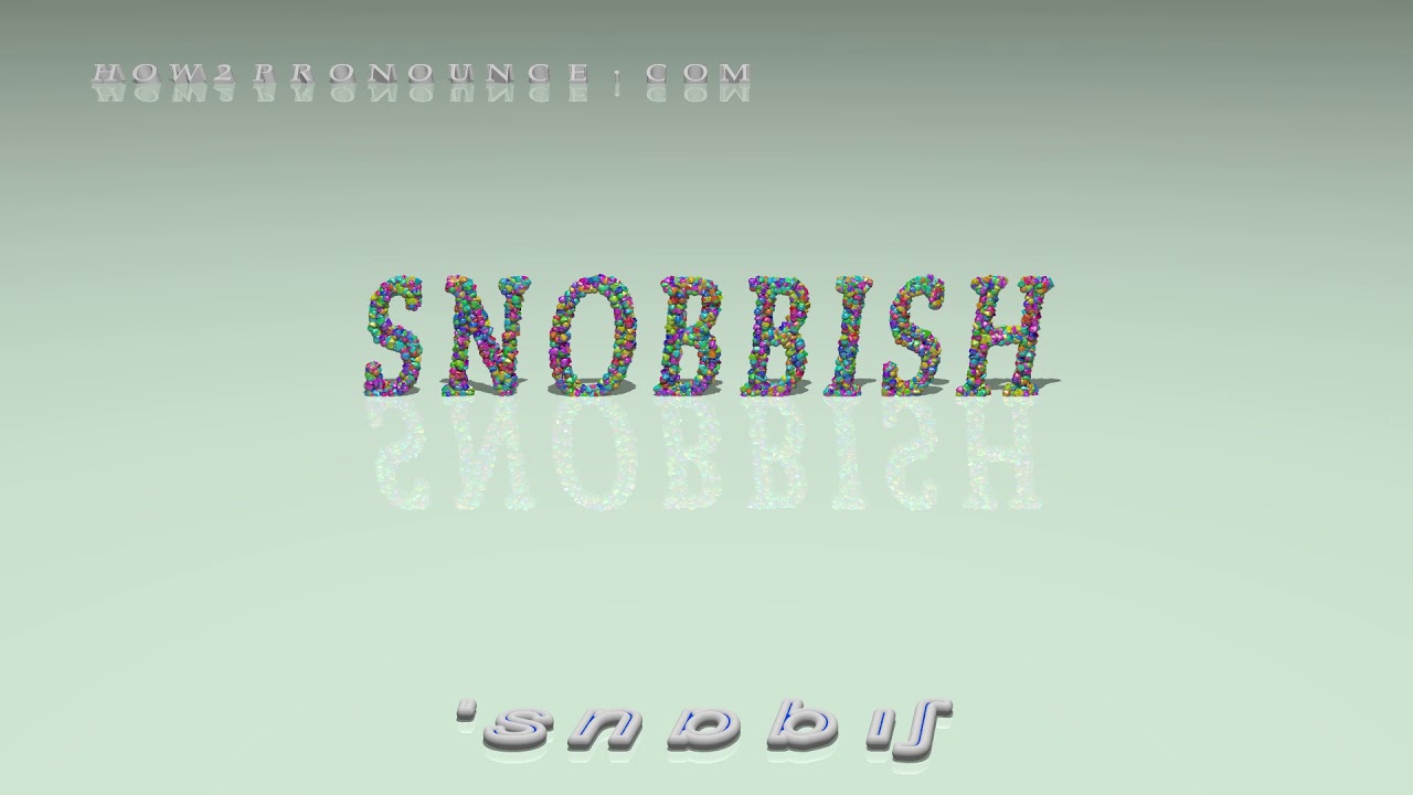 snobbish - pronunciation + Examples in sentences and phrases - YouTube