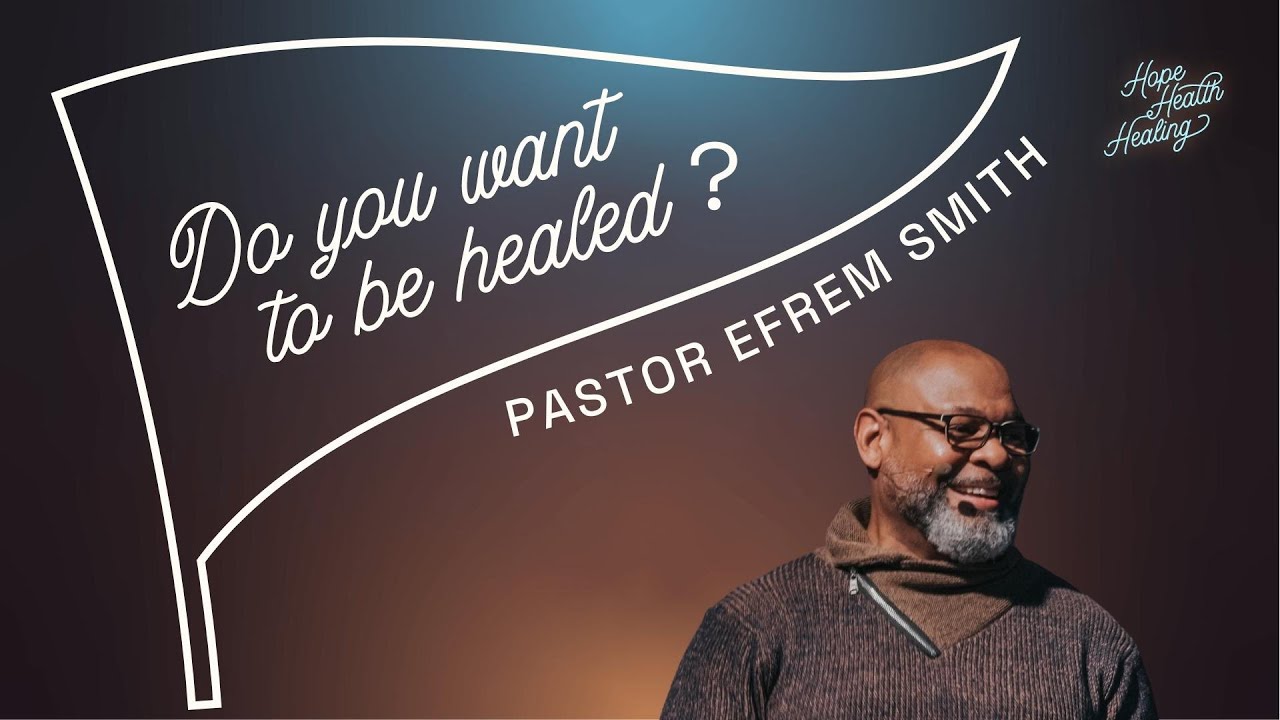 Healing - Week 5 – Do you want to be healed? - Dr. Efrem Smith ...