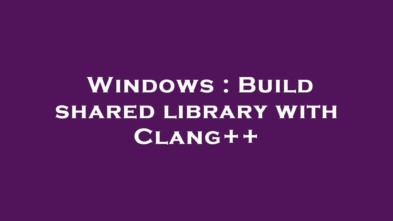 Windows : Build shared library with Clang++ - YouTube