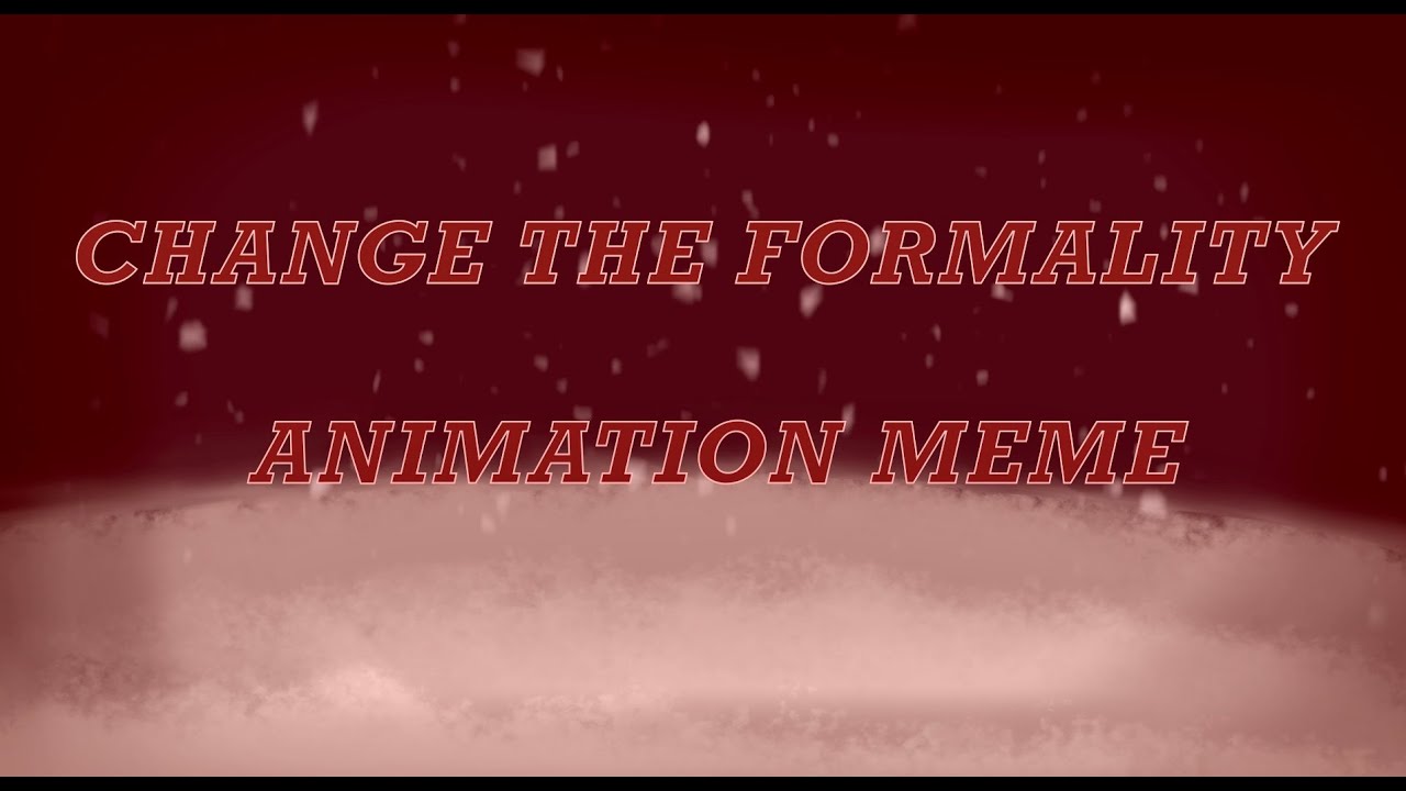 Change The Formality - Animation Meme - Commission - YouTube
