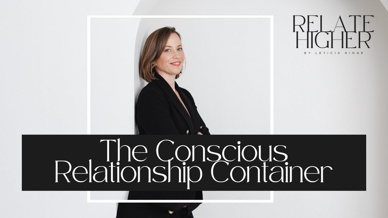 Episode 17: The Conscious Relationship Container - YouTube