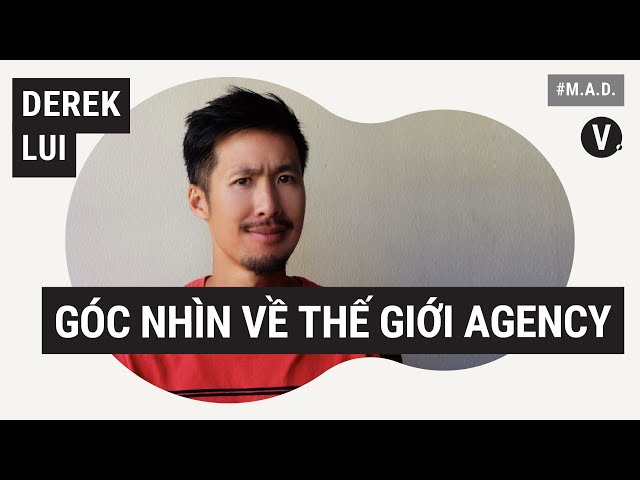 Xem Video Góc nhìn về thế giới Agency - Derek Lui, Senior Creative ...