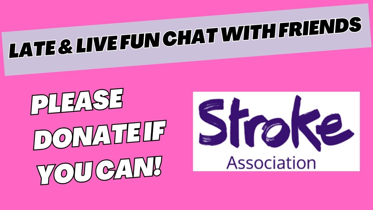 Late & Live Fun Chat With Friends! In Aid Of Stroke Association! - YouTube