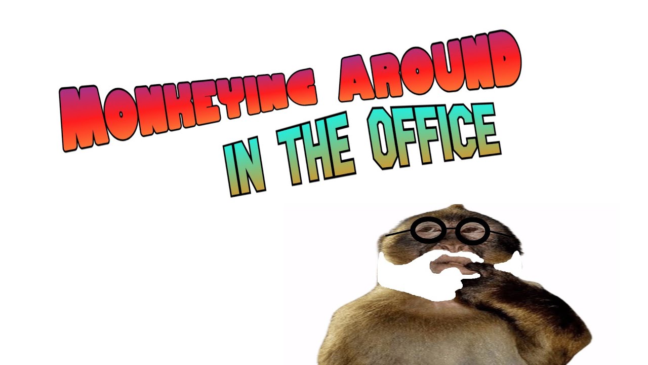 monkeying around in the office - YouTube