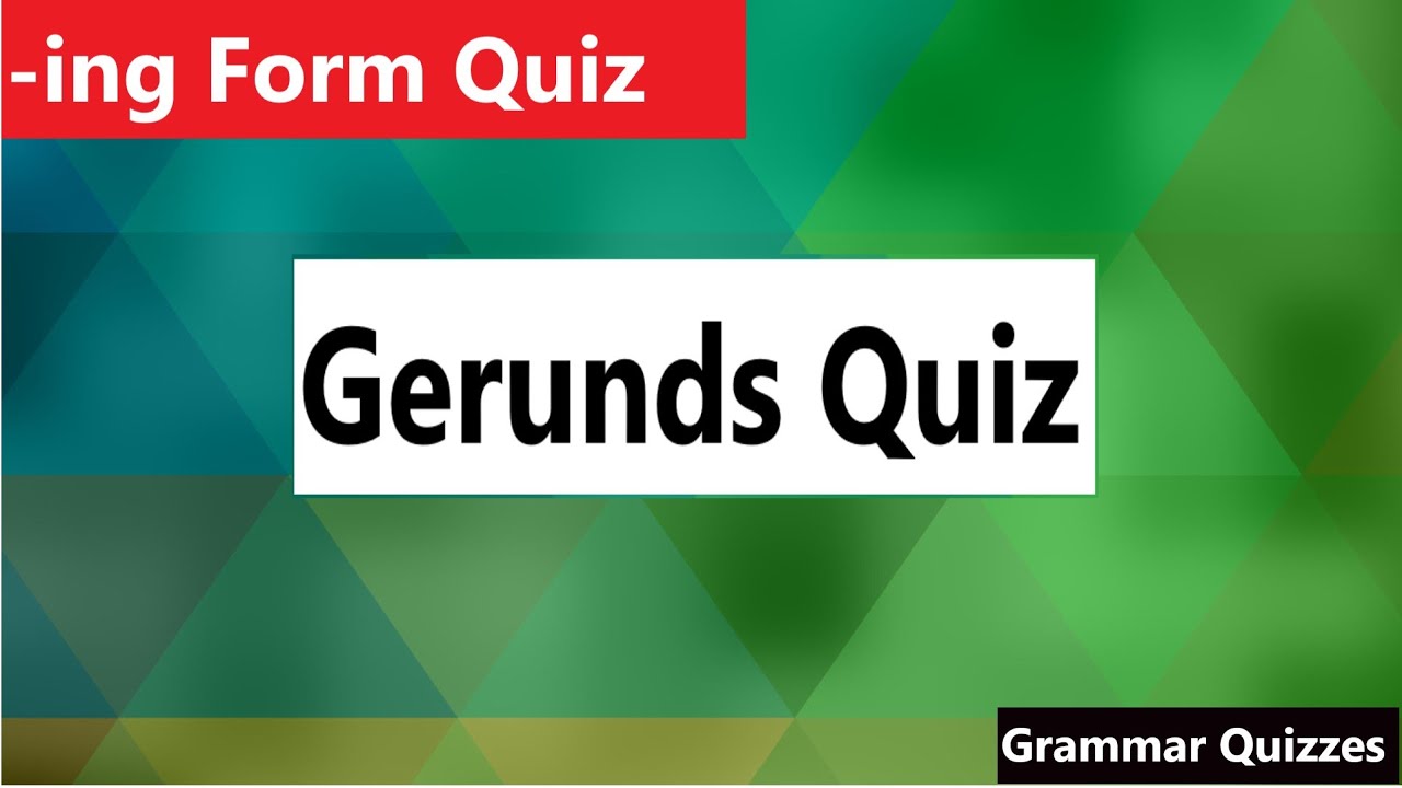 Gerunds Quiz | -ing Form Quiz | Grammar Quizzes - YouTube