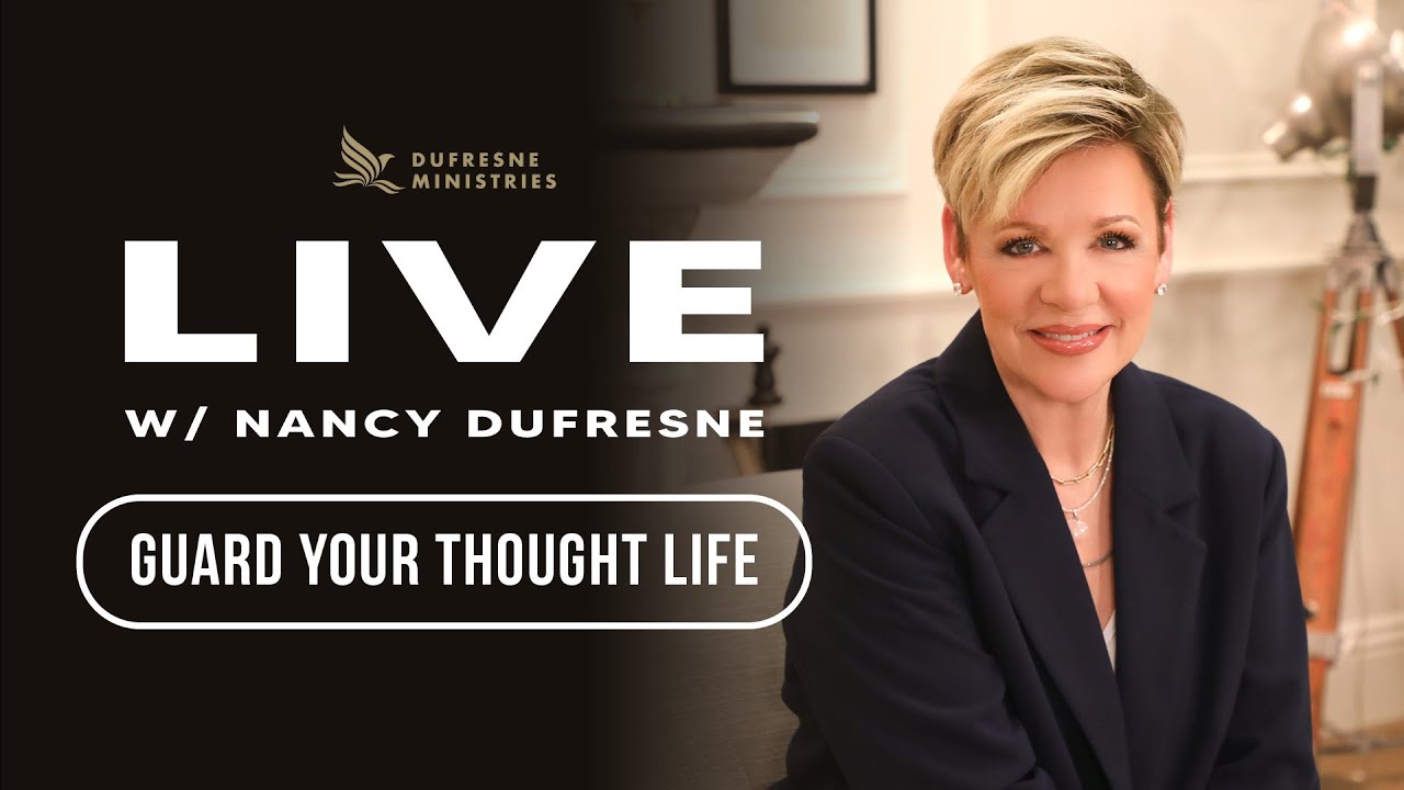 Guard Your Thought Life | LIVE w/Nancy Dufresne - YouTube
