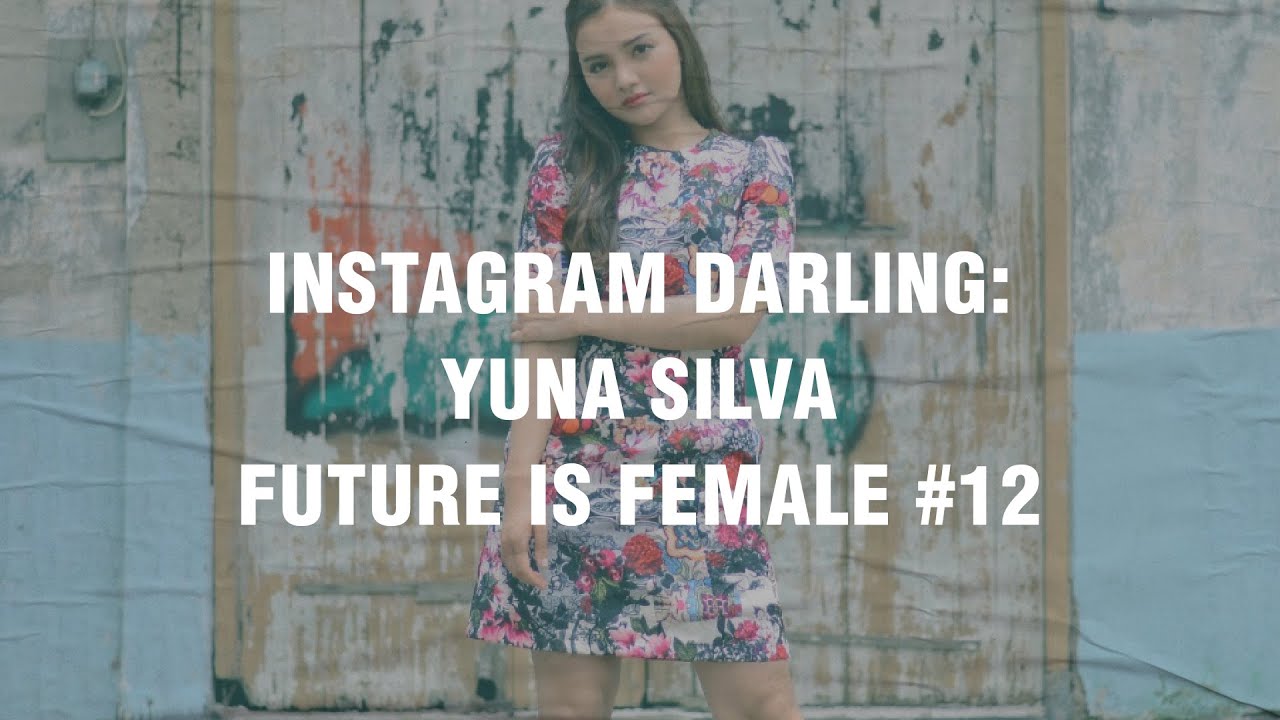 Instagram Darling: Yuna Silva - Future is Female #12 - YouTube