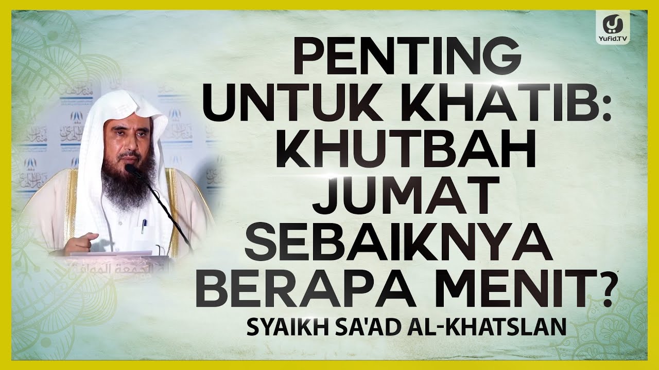 Penting Untuk Khatib: Khutbah Jumat Sebaiknya Berapa Menit? - Syaikh Sa ...
