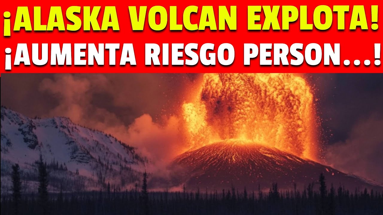 🔴 EXPLOSIÓN EN VOLCÁN, PELIGRO EN ALASKA,REGISTRA EXPLOSIÓN Y AUMENTA ...