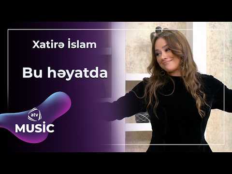Bu həyatda - Xatirə İslam