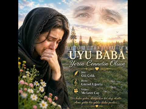 UYU BABAM  Söz Ayşegül Köksal Çelik(Gül Çelik) Beste Gürsel Uğurlu