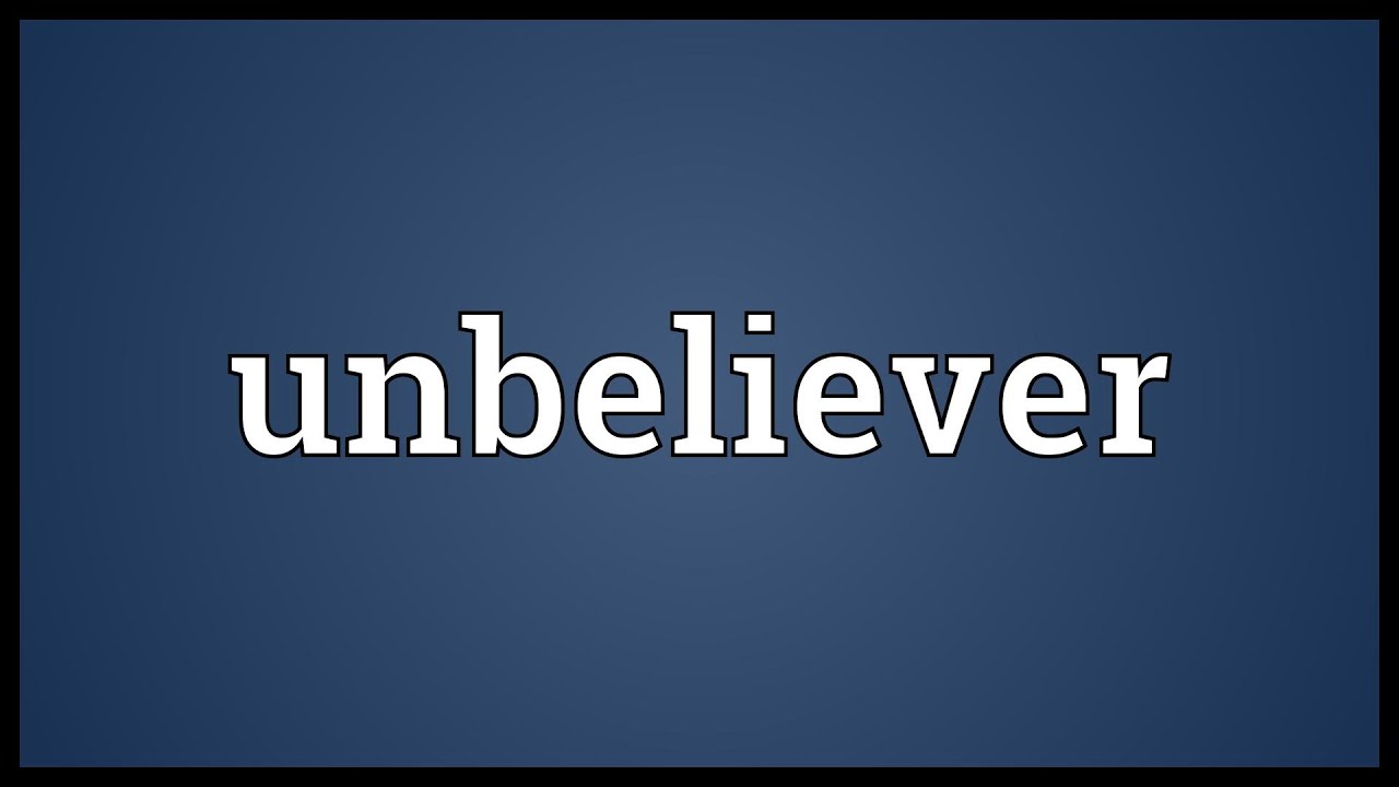 Unbeliever Meaning - YouTube