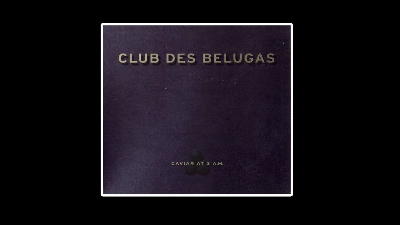 Club Des Belugas (Germany) Caviar At 3 A.M. (2002) Electronic Jazz ...