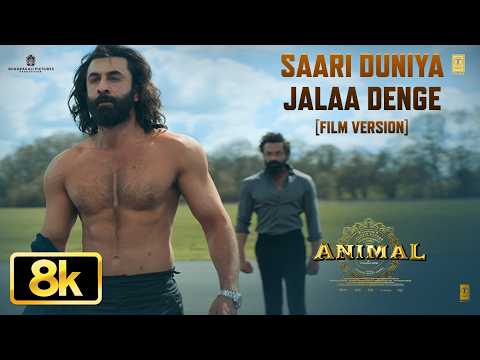 ANIMAL: Saari Duniya Jalaa Denge (Film Version) 8K |Ranbir K,Bobby D,Sandeep,B Praak,Jaani,Bhushan K