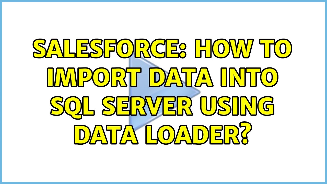 Salesforce: How to Import data into SQL Server using Data Loader? (2 ...