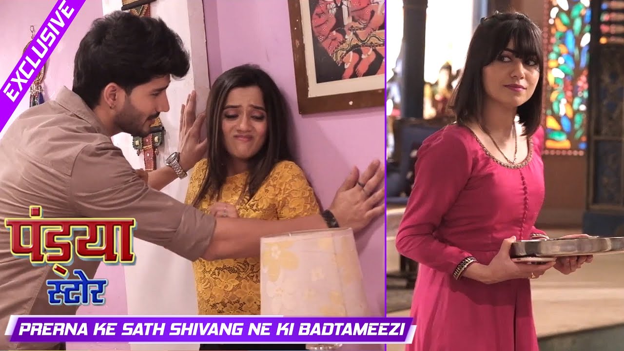 Pandya Store On Location: Prerna Ke Sath Shivang Ne Ki Badtameezi ...
