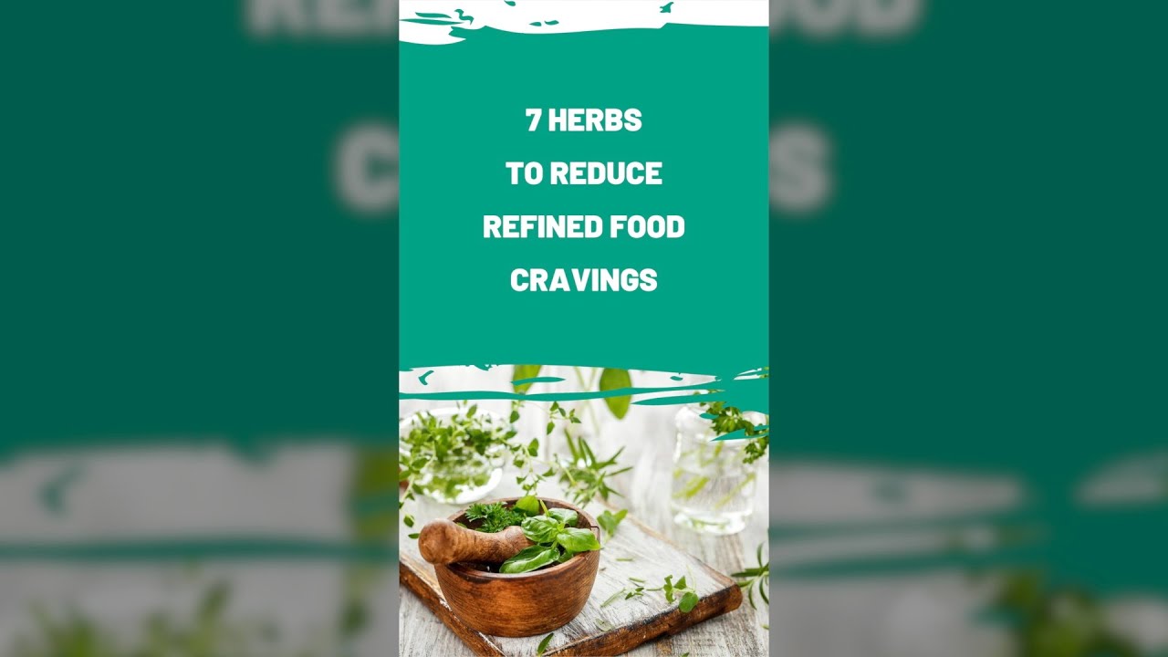 7 Herbs to Reduce Refined Food Cravings - YouTube