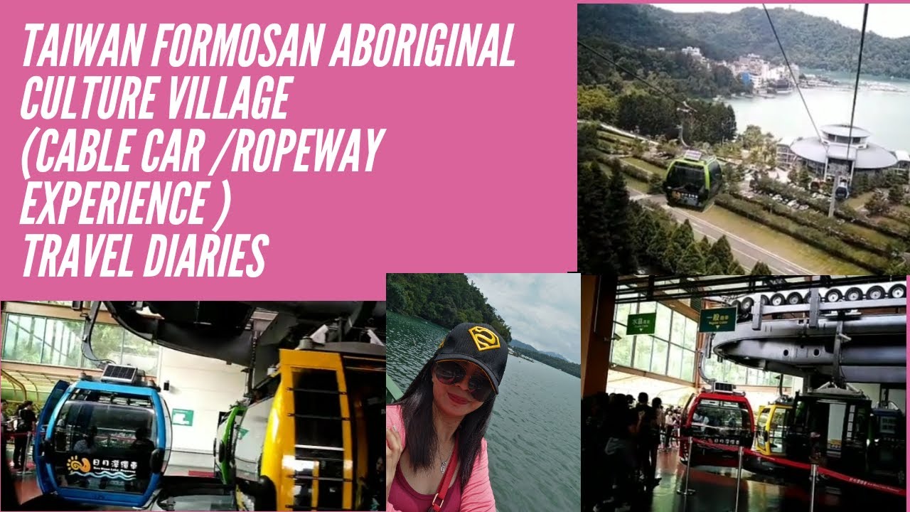 Taiwan Formosan Aboriginal Culture Village Adventure Part II(Cable car ...