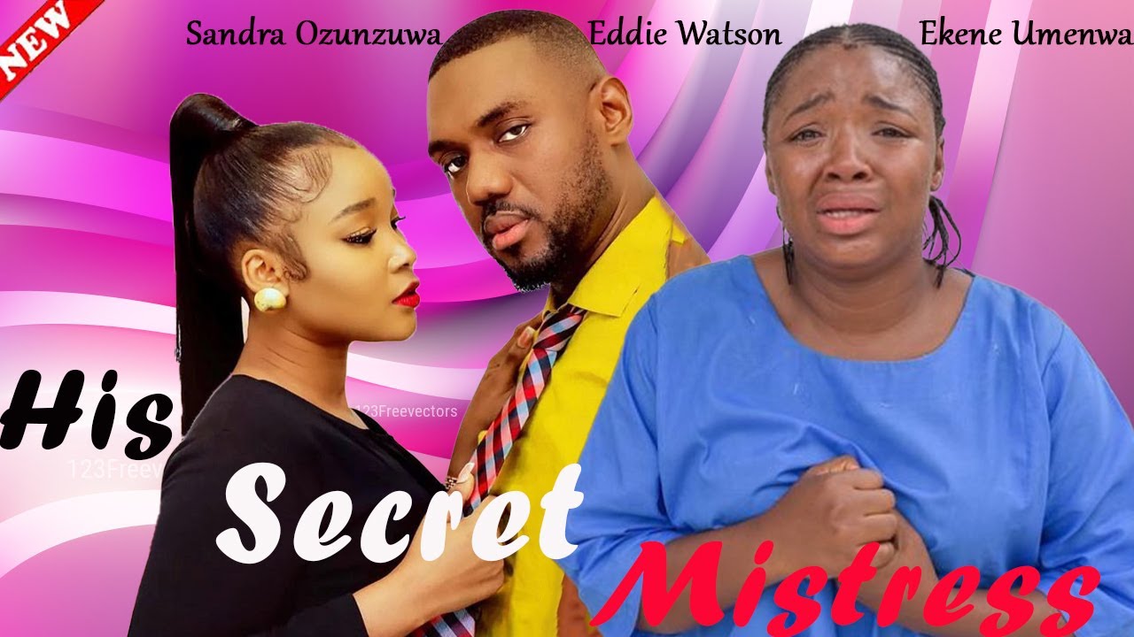 (NEW TRENDING) HIS SECRET MISTRESS- SANDRA OKUNZUWA/EDDIE WATSON/EKENE ...