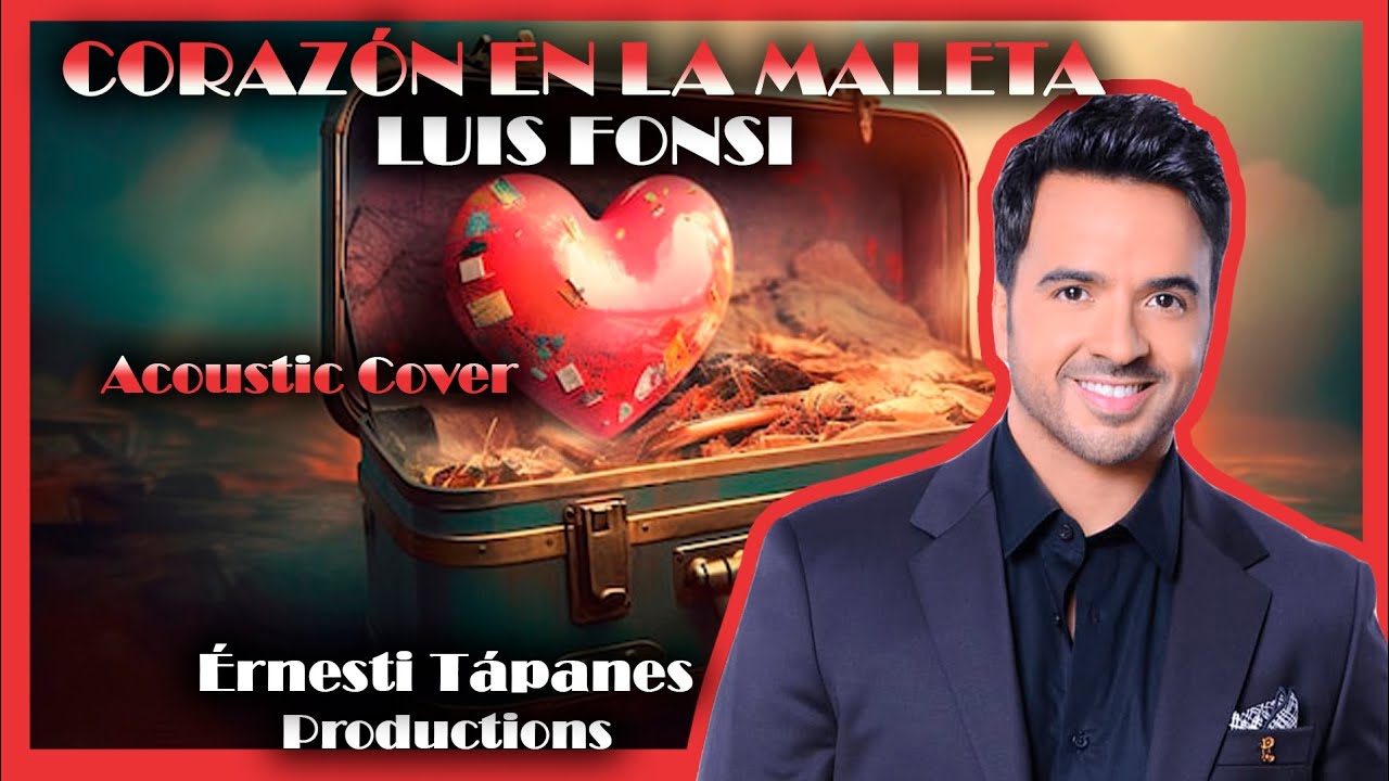 Corazón en la Maleta - Luis Fonsi Acoustic Cover by Érnesti Tápanes ...