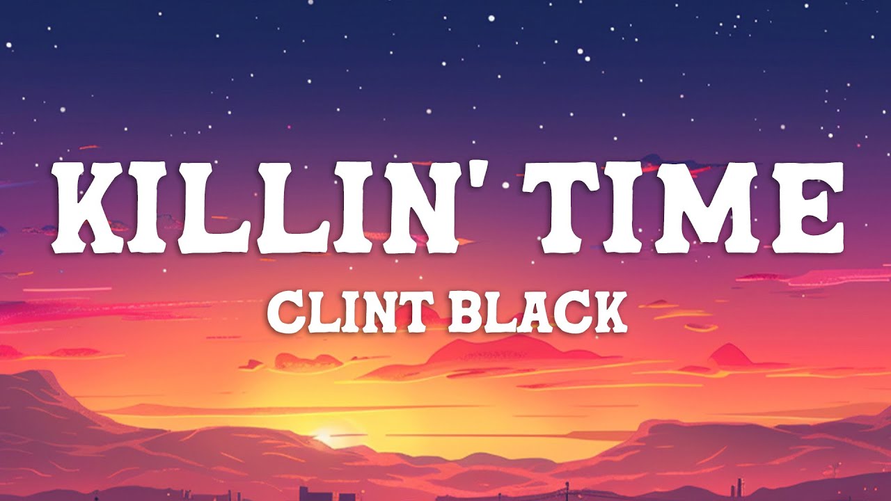 Clint Black - Killin' Time (Lyrics) - YouTube
