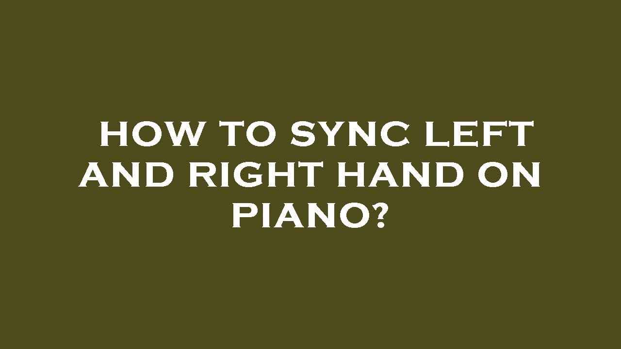 How To Sync Left And Right Hand On Piano YouTube How To Sync Left And Right Hand On Piano YouTube