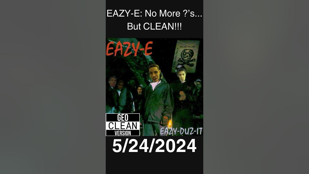 EAZY E No More ?'S But CLEAN!!! #clean #rap #cleanhiphop #eazye #geo #music #icecube #nwa # ...