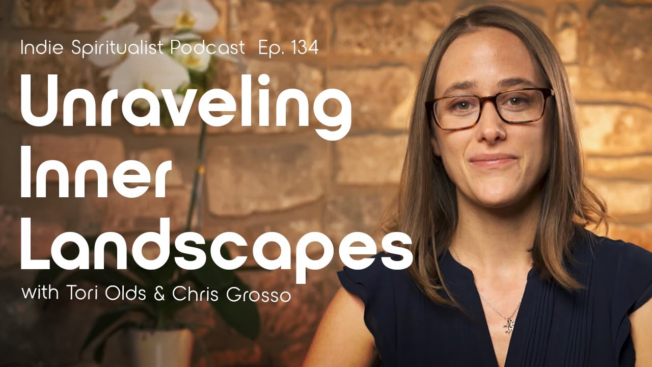 Unraveling Inner Landscapes with Tori Olds & Chris Grosso – The Indie ...