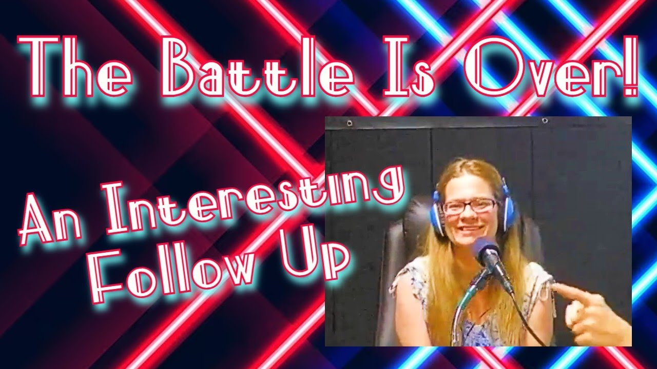THE BATTLE IS OVER! An Interesting Follow Up - YouTube