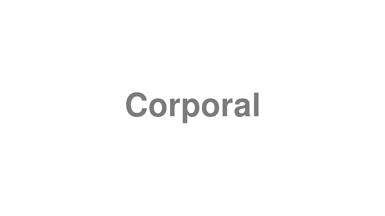 How to Pronounce "Corporal" - YouTube