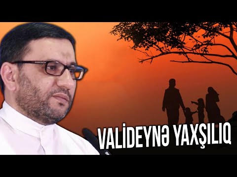 Valideynə pis baxanın namazı qəbul olunmaz - Hacı Şahin - Valideynə yaxşılıq