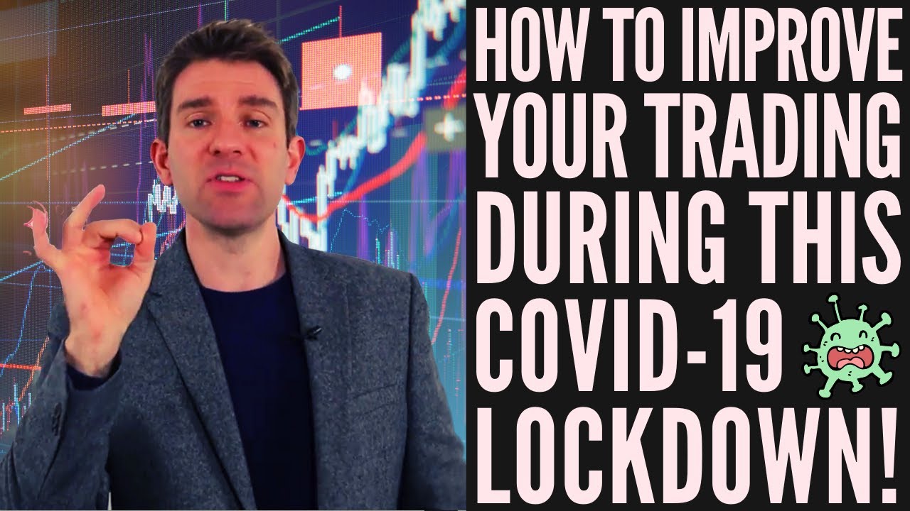 How to Improve Your Trading During This Covid-19 Lockdown! 👍👌 - YouTube