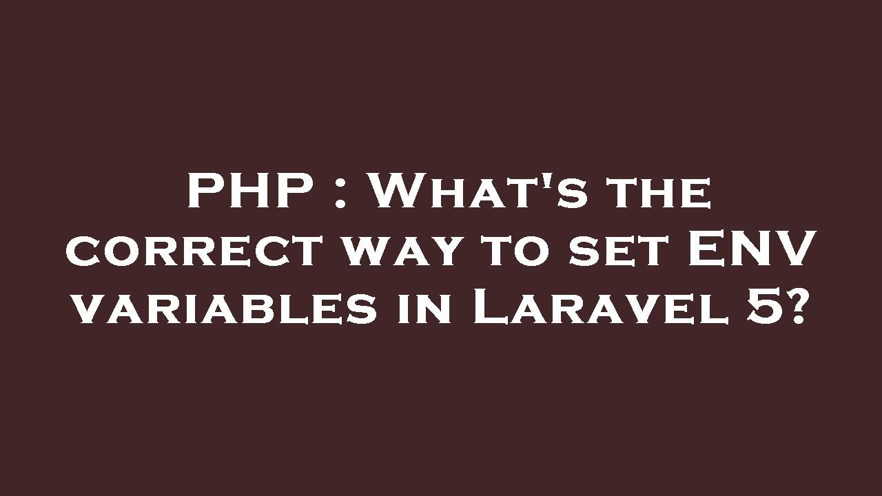 PHP What s The Correct Way To Set ENV Variables In Laravel 5 YouTube PHP What s The Correct Way To Set ENV Variables In Laravel 5 YouTube