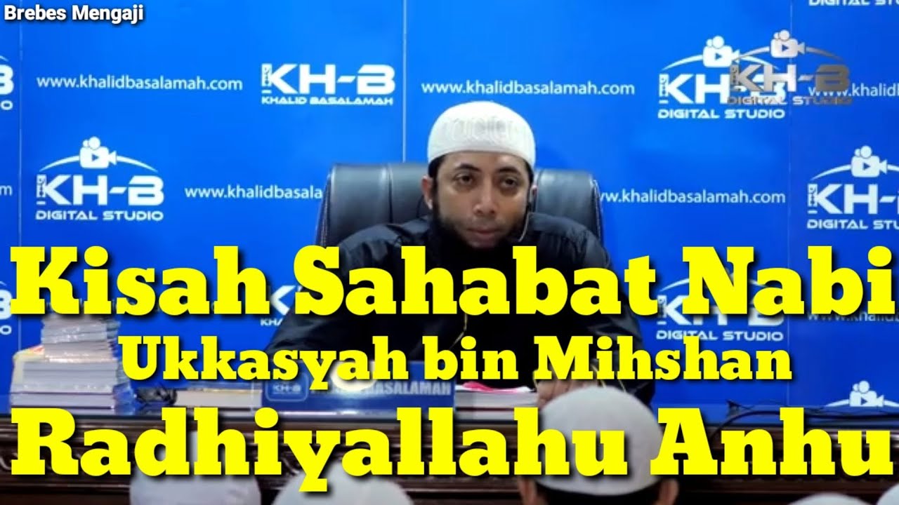 Kisah Sahabat Nabi Ukkasyah bin Mihshan Radhiyallahu Anhu_Ustadz Khalid ...