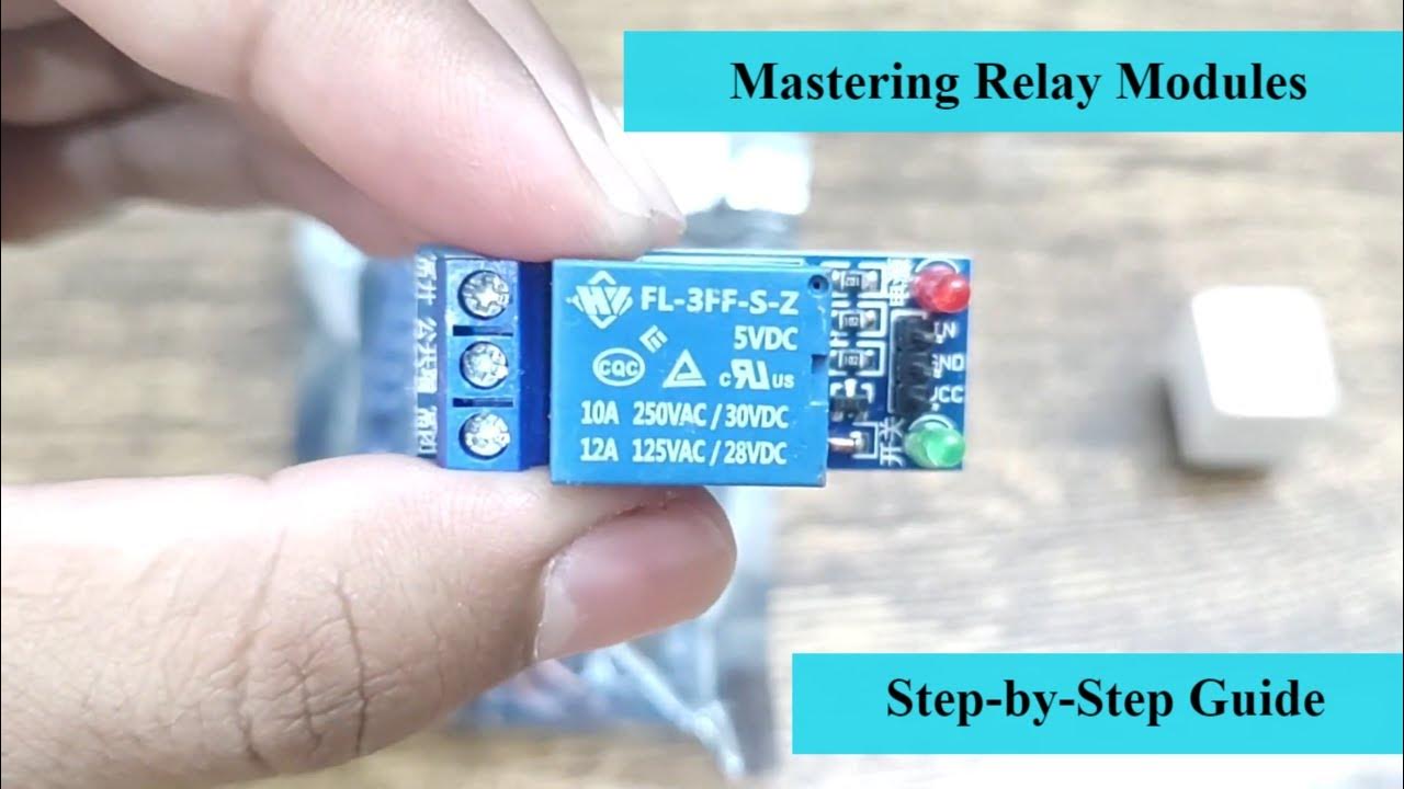 Mastering Relay Modules: A Step-by-Step Guide to Harnessing Their Power ...