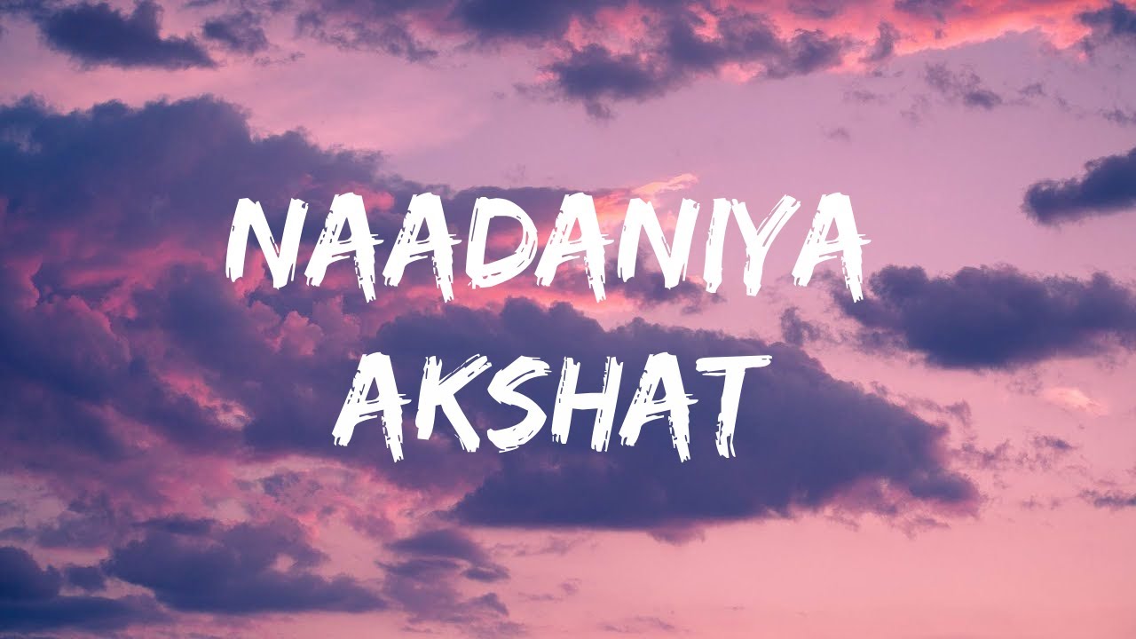 Naadaniya | Akshath | Lyrics - YouTube
