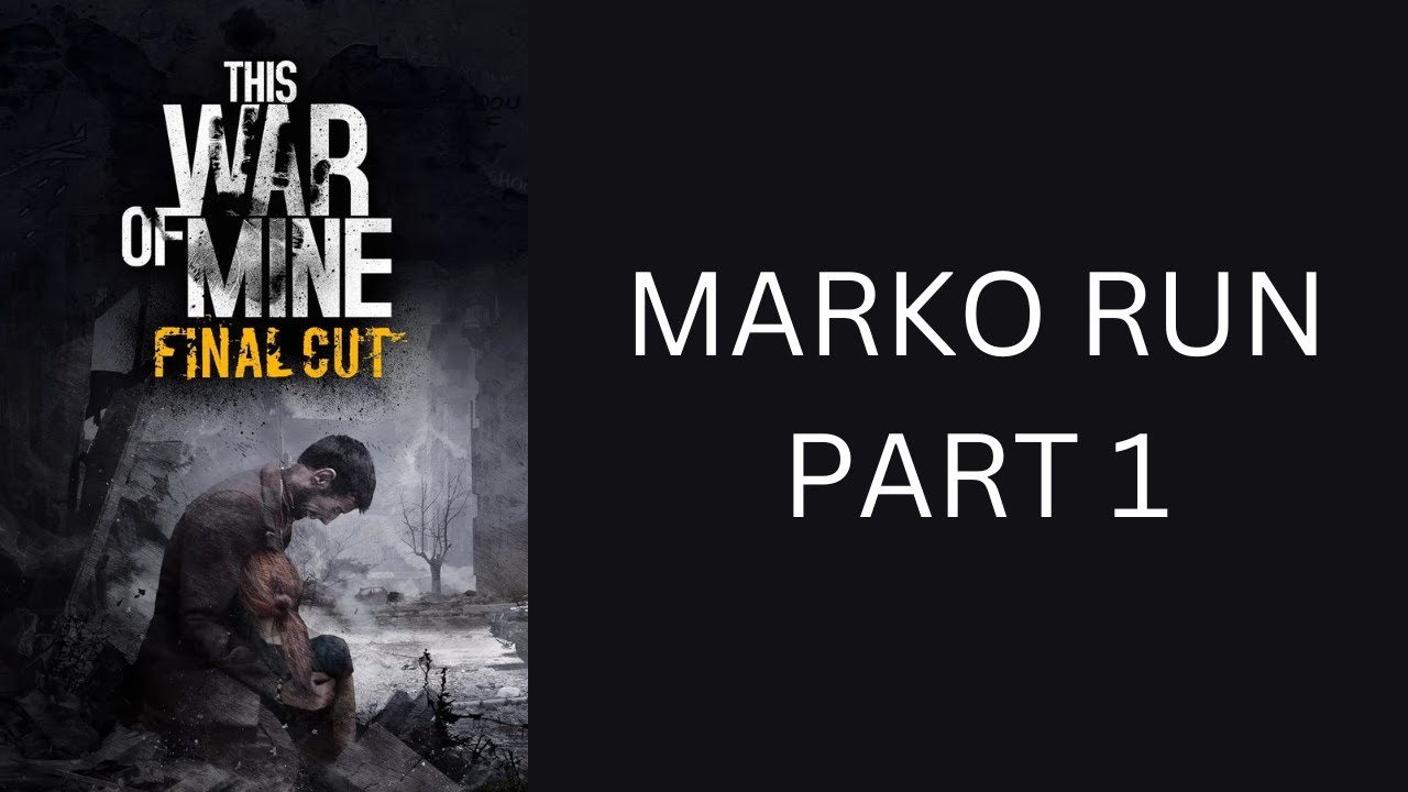This War Of Mine, Marko run, part 1 - YouTube
