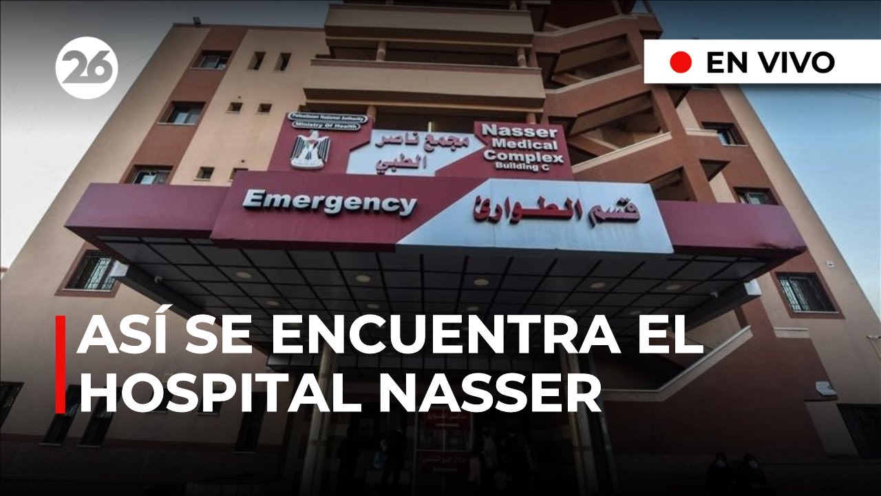 🔴 EN VIVO | Así se encuentra el Hospital Nasser en Khan Younis | Videos | Canal26.com