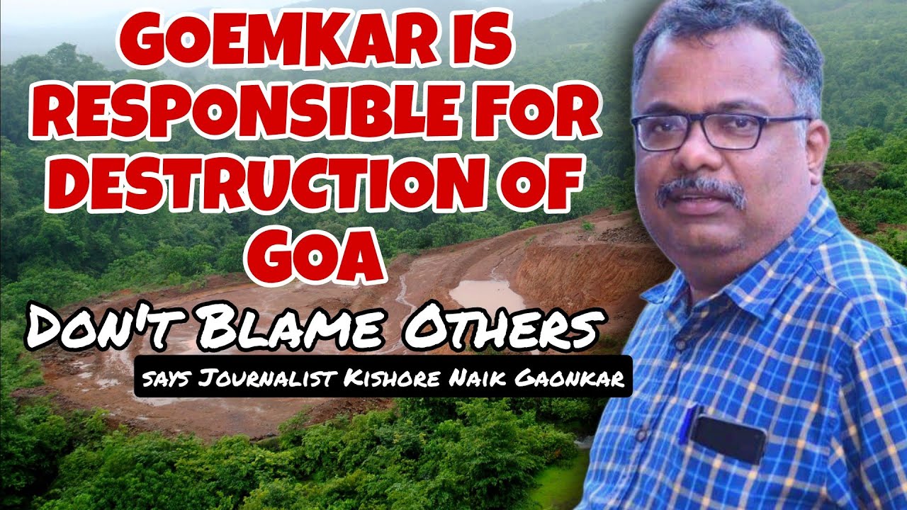 ONLY GOEMKAR IS HELD RESPONSIBLE FOR DESTRUCTION OF GOA says Kishore ...