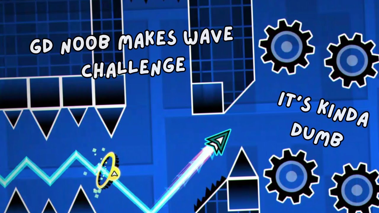 gd noob makes a wave challenge - YouTube