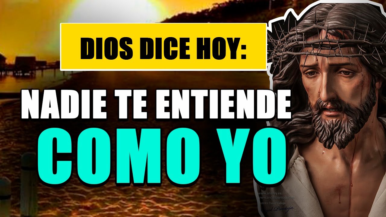 DIOS TE DICE HOY: 🙏NADIE TE ENTIENDE COMO YO 🙏 Confia en mi, No me ...