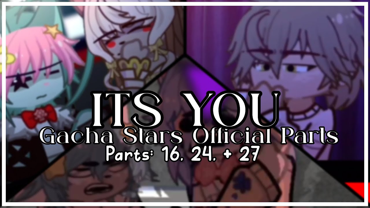 It’s You 💖 // Gacha Stars Official [MEP] // Parts: 16,24,27 - YouTube